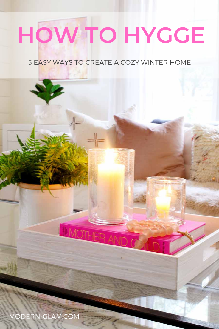 How To Hygge: 5 Ways to Create A Cozy Home for Winter - Modern Glam